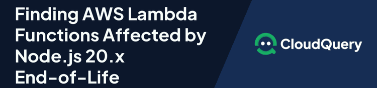 Finding AWS Lambda Functions Affected by Node.js 20.x End-of-Life | CloudQuery Blog