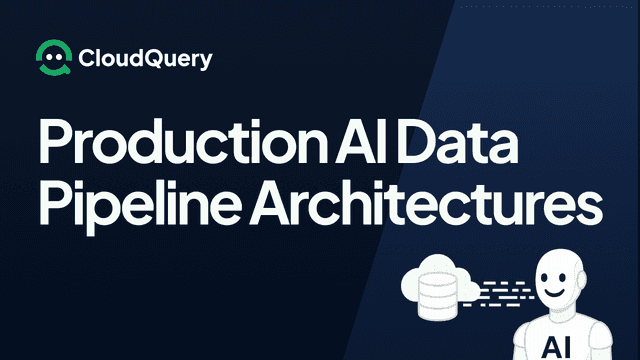 Production AI Data Pipeline Architectures | CloudQuery Blog
