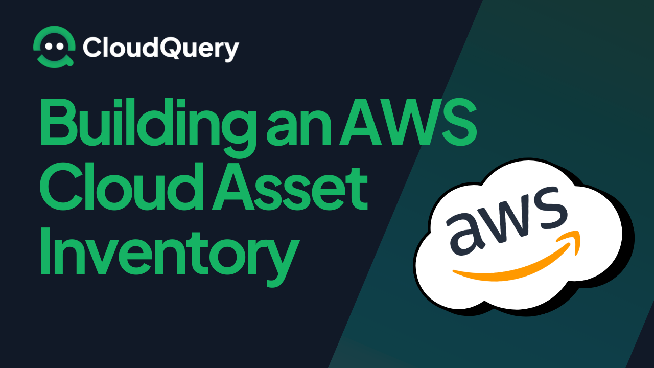 Building an AWS Cloud Asset Inventory | CloudQuery Blog