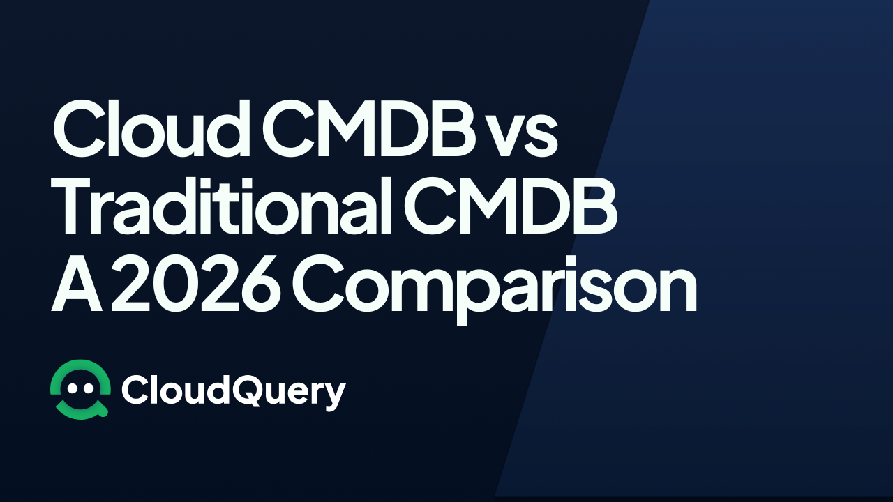Cloud CMDB vs Traditional CMDB: A 2026 Comparison | CloudQuery Blog