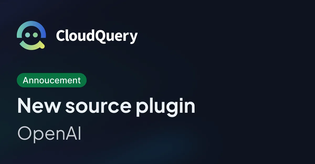 Introducing the new OpenAI Source Integration | CloudQuery Blog