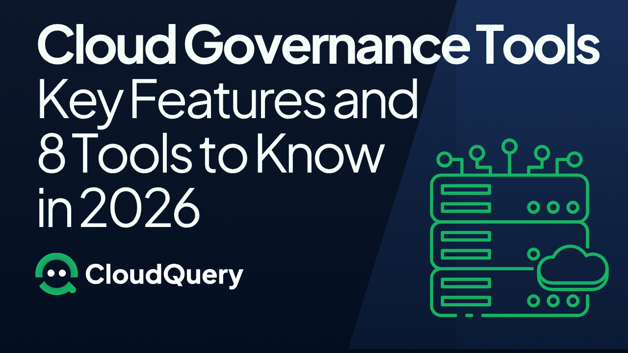 Cloud Governance Tools - Key Features & 8 Tools to Know in 2026 | CloudQuery Blog