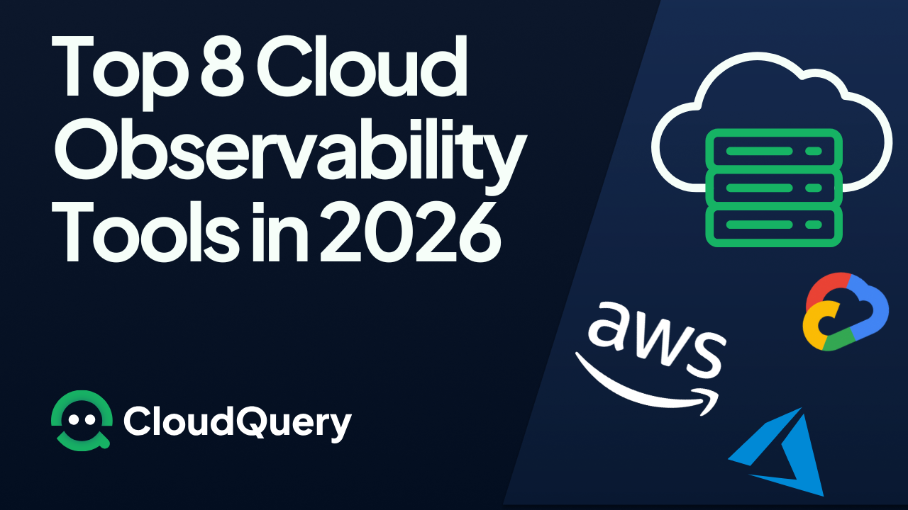 Top 8 Cloud Observability Tools in 2026 | CloudQuery Blog