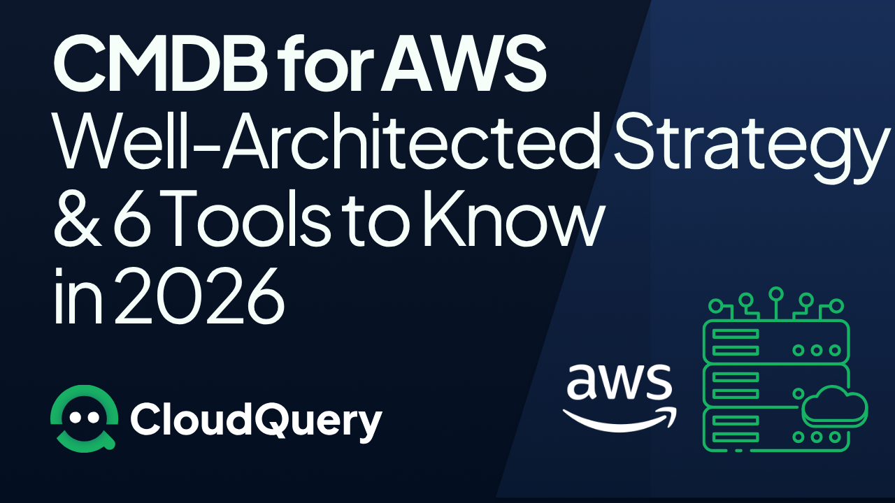 CMDB for AWS - Well-Architected Strategy & 6 Tools to Know in 2025 | CloudQuery Blog