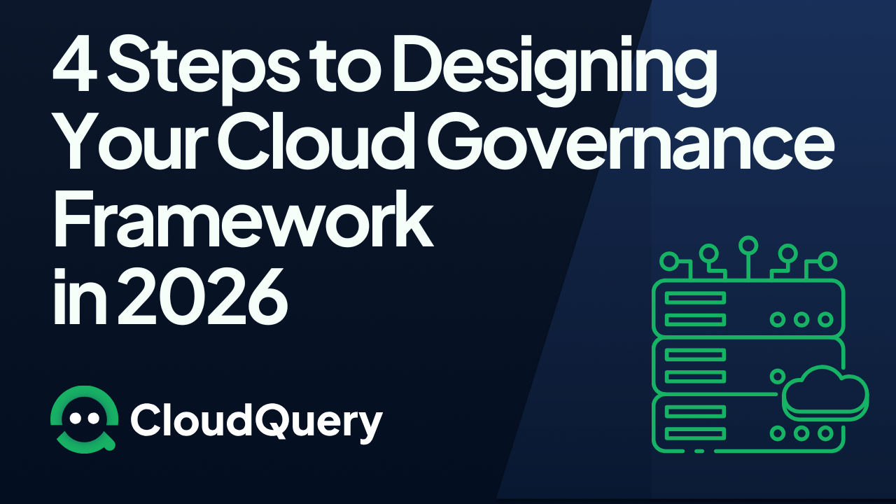 4 Steps to Designing Your Cloud Governance Framework in 2026 ...
